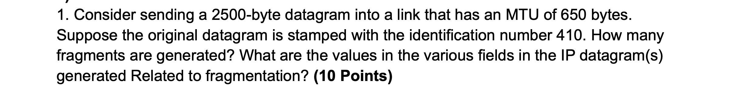 Solved 1. Consider sending a 2500-byte datagram into a link | Chegg.com Solved 1. Consider sending a 2500-byte datagram into a link | Chegg.com