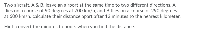 Solved Two aircraft, A & B, leave an airport at the same | Chegg.com