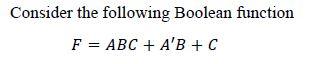 Solved Consider the following Boolean function F = ABC + A'B | Chegg.com