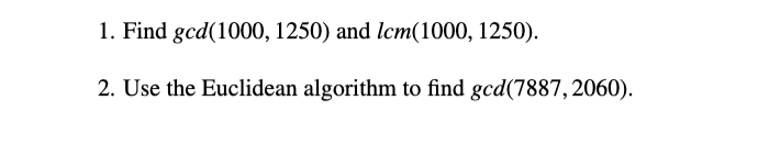 Solved 1. Find gcd(1000,1250) and l cm(1000,1250) 2. Use the | Chegg.com