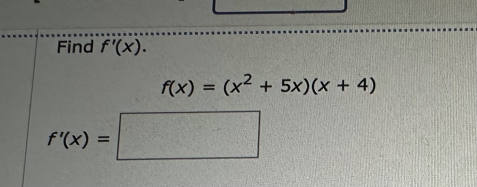 Solved Find f′(x) f(x)=(x2+5x)(x+4)Find f′(x) | Chegg.com