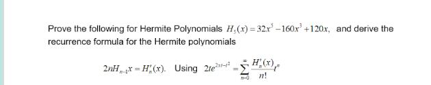 Solved Prove the following for Hermite Polynomials H.(x) = | Chegg.com Solved Prove the following for Hermite Polynomials H.(x) = | Chegg.com