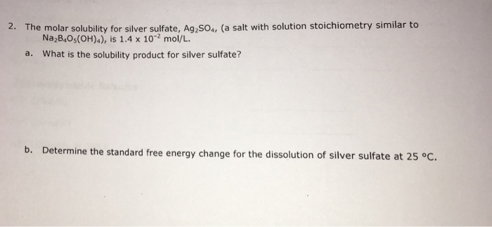 Solved 2. The molar solubility for silver sulfate, Ag S0a, | Chegg.com