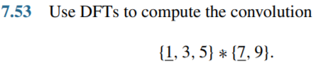 Solved 7.53 Use DFTs to compute the convolution {1, 3, 5} * | Chegg.com