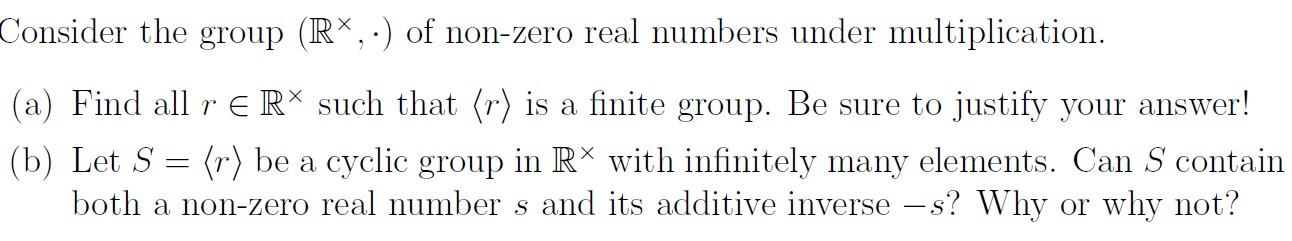 Solved Consider the group (R×,⋅) of non-zero real numbers | Chegg.com