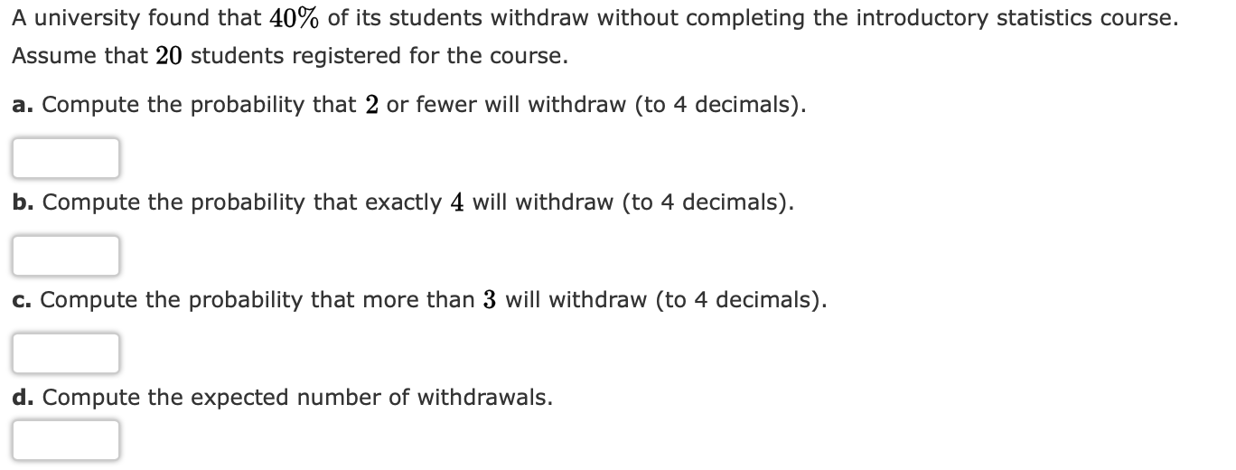 Solved A university found that 40% of its students withdraw | Chegg.com