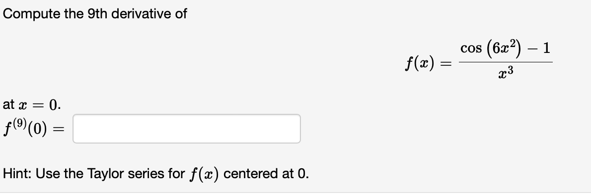 Solved Compute the 9th derivative of f(x)=x3cos(6x2)−1 at | Chegg.com