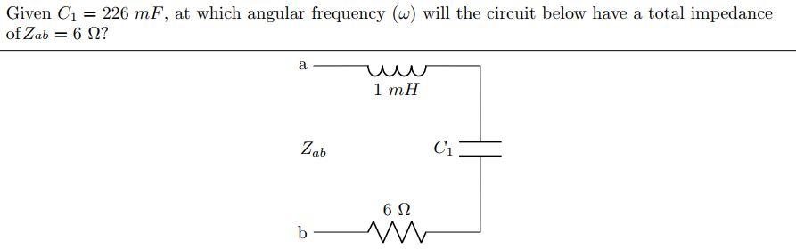 Solved Given C1 = 226 mF, at which angular frequency (w) | Chegg.com