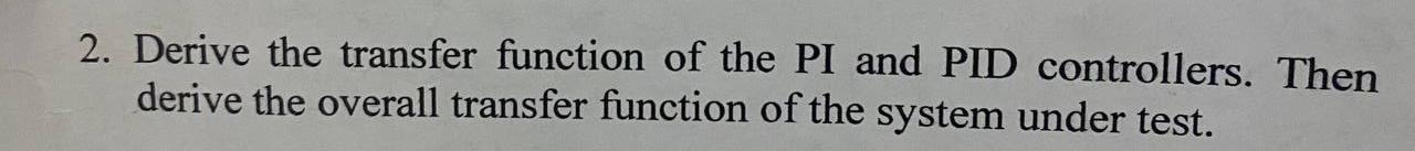 Solved 2. Derive the transfer function of the PI and PID | Chegg.com