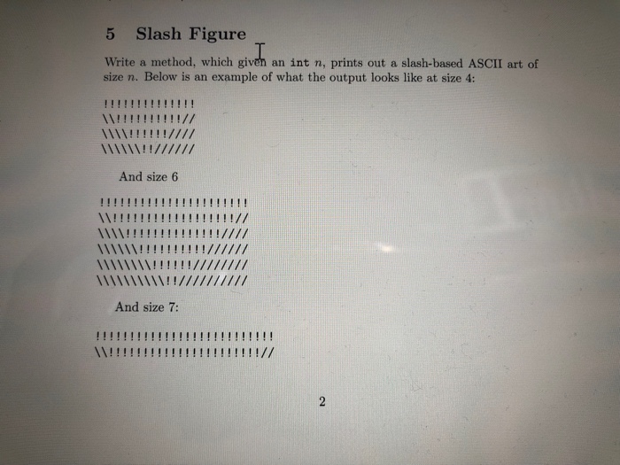 Solved 5 Slash Figure Write a method, which given an int n, | Chegg.com