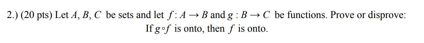 Solved 2.) (20 pts) Let A,B,C be sets and let f:A→B and | Chegg.com