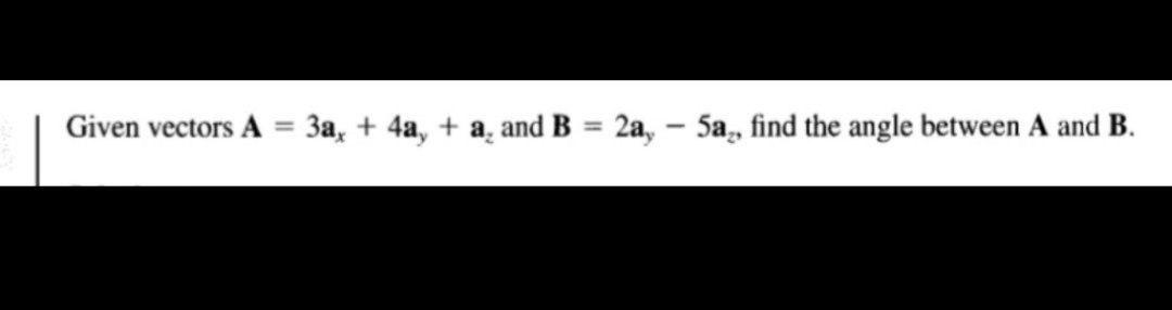 Solved Given vectors A = 3a, + 4a, + a, and B = 2a, - 5a,, | Chegg.com