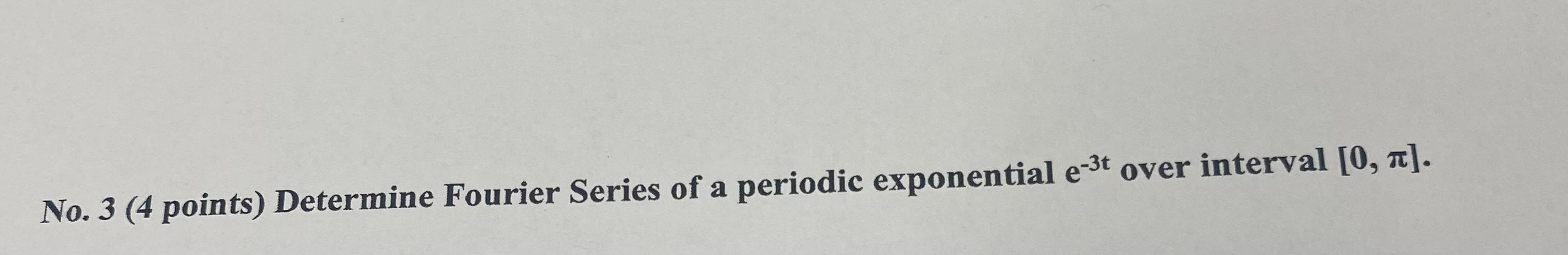 Solved No. 3 (4 points) Determine Fourier Series of a | Chegg.com Solved No. 3 (4 points) Determine Fourier Series of a | Chegg.com