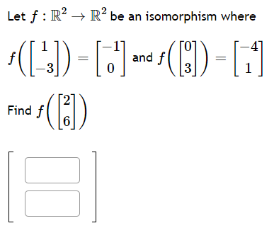 Solved Let f:R2→R2 ﻿be an isomorphism wheref([1-3])=[-10] | Chegg.com