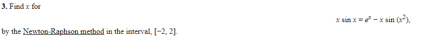 Solved xsinx=ex−xsin(x2), by the Newton-Raphson method in | Chegg.com