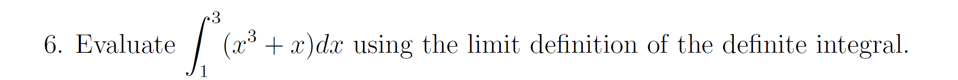 Solved Evaluate ∫13(x3+x)dx ﻿using the limit definition of | Chegg.com