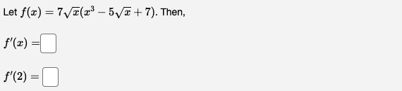 Solved Let f(x)=7x2(x3-5x2+7). ﻿Then,f'(x)=f'(2)= | Chegg.com