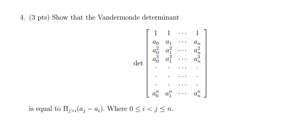 Solved 4. (3 pts) Show that the Vandermonde determinant 1 1 | Chegg.com