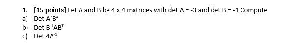 Solved 1. [15 points) Let A and B be 4 x 4 matrices with det | Chegg.com
