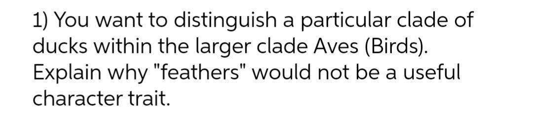 Solved 1) You want to distinguish a particular clade of | Chegg.com