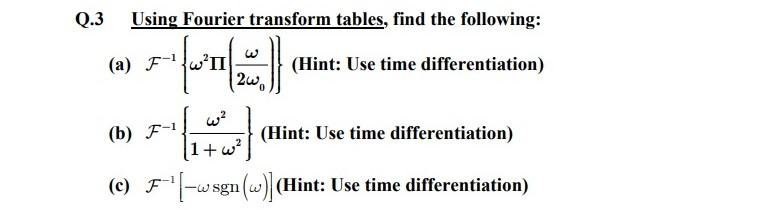 Solved Q.3 Using Fourier transform tables, find the | Chegg.com