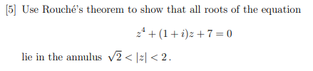 Solved [5] Use Rouché's theorem to show that all roots of | Chegg.com