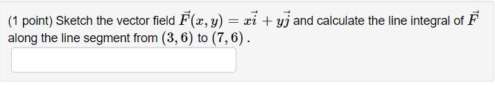 Solved (1 point) Sketch the vector field F(x, y) = xi + yj | Chegg.com