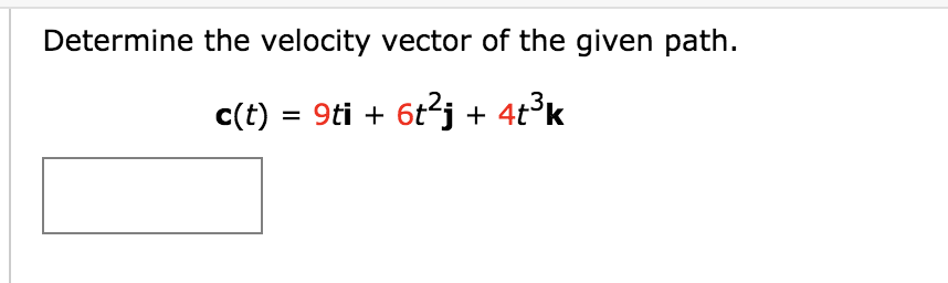 Solved Determine the velocity vector of the given path. c(t) | Chegg.com