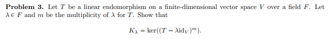 Solved Problem 3. Let T be a linear endomorphism on a | Chegg.com