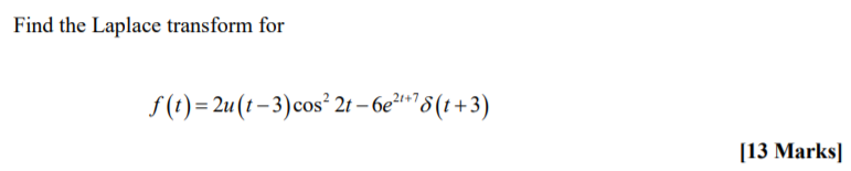 Solved Find the Laplace transform for f (t)=2u(t – 3)cos? 2t | Chegg.com
