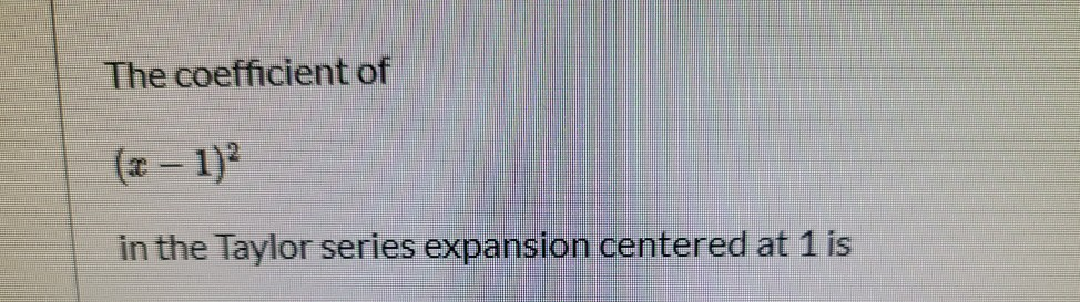 Solved The coefficient of in the Taylor series expansion | Chegg.com