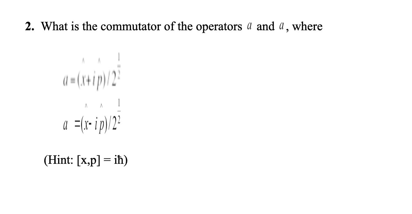 Solved 2 What Is The Commutator Of The Operators A And A