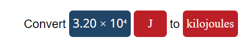 Solved Convertto 3.20 ﻿x 10^4 ﻿to J to kilojoules | Chegg.com