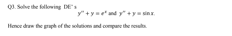 Solved Q3. Solve the following DE's y" + y = ex and y" + y = | Chegg.com