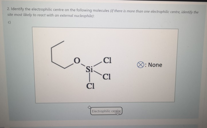 Solved 2. Identify the electrophilic centre on the following | Chegg.com