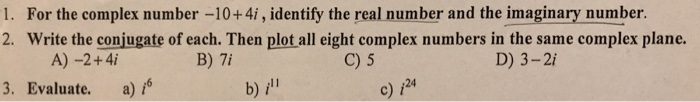 Solved 1. For the complex number -10+4i, identify the real | Chegg.com