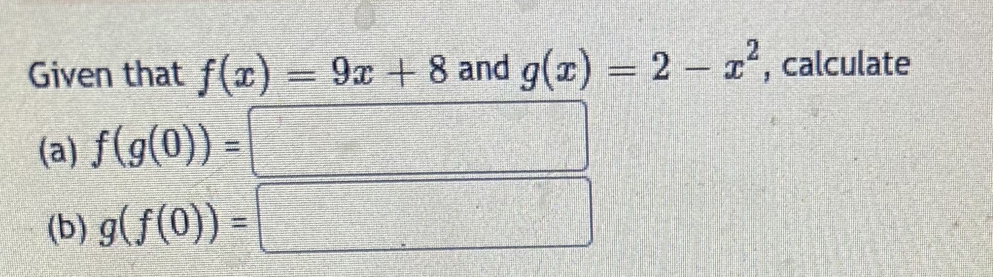 Solved Given that f(x)=9x+8 and g(x)=2−x2, calculate (a) | Chegg.com