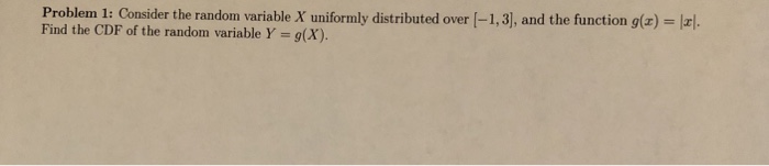 Solved Problem 1: Consider the random variable X uniformly | Chegg.com