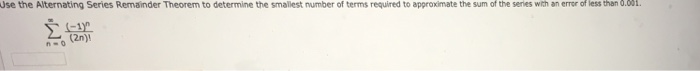 Solved Use the Alternating Series Remainder Theorem to | Chegg.com