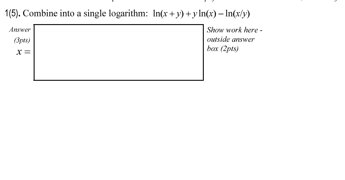 Solved 1(5). Combine into a single logarithm: In(x + y) + y | Chegg.com Solved 1(5). Combine into a single logarithm: In(x + y) + y | Chegg.com