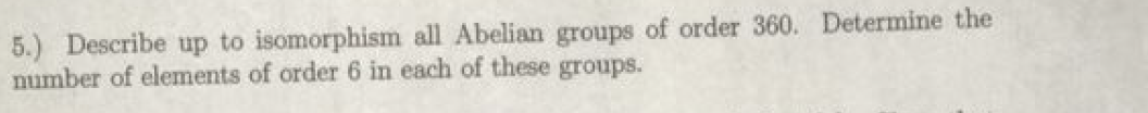 Solved 5.) Describe up to isomorphism all Abelian groups of | Chegg.com
