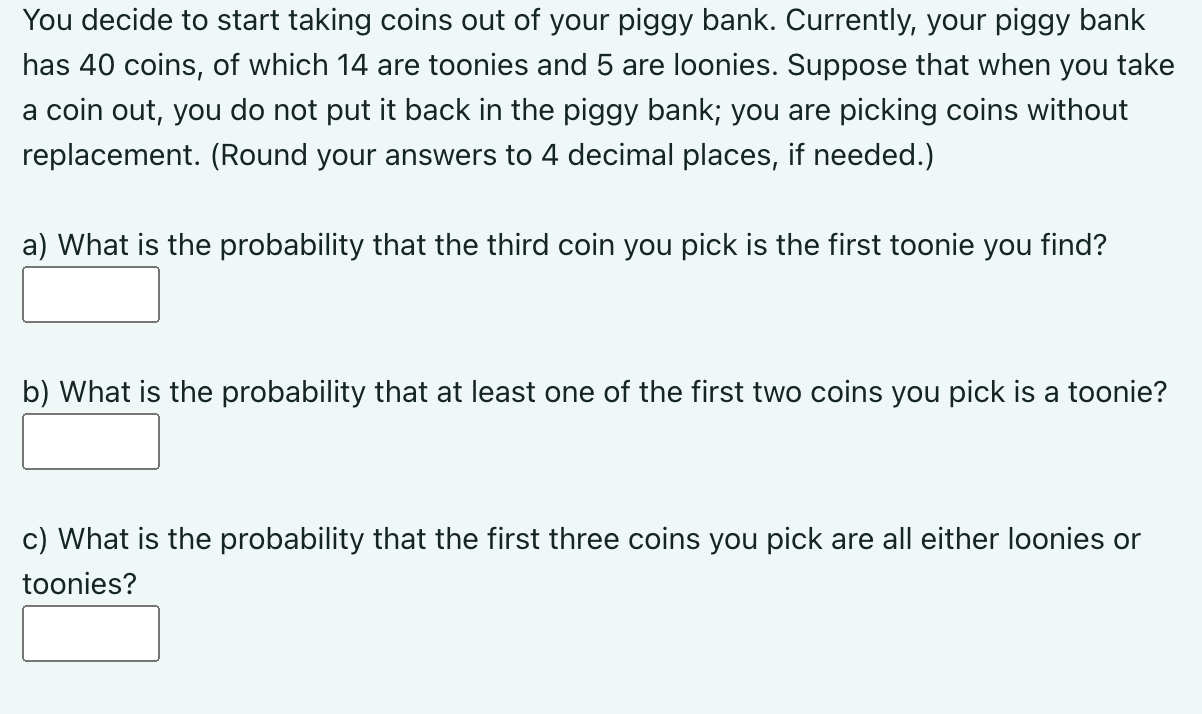 Solved You decide to start taking coins out of your piggy | Chegg.com