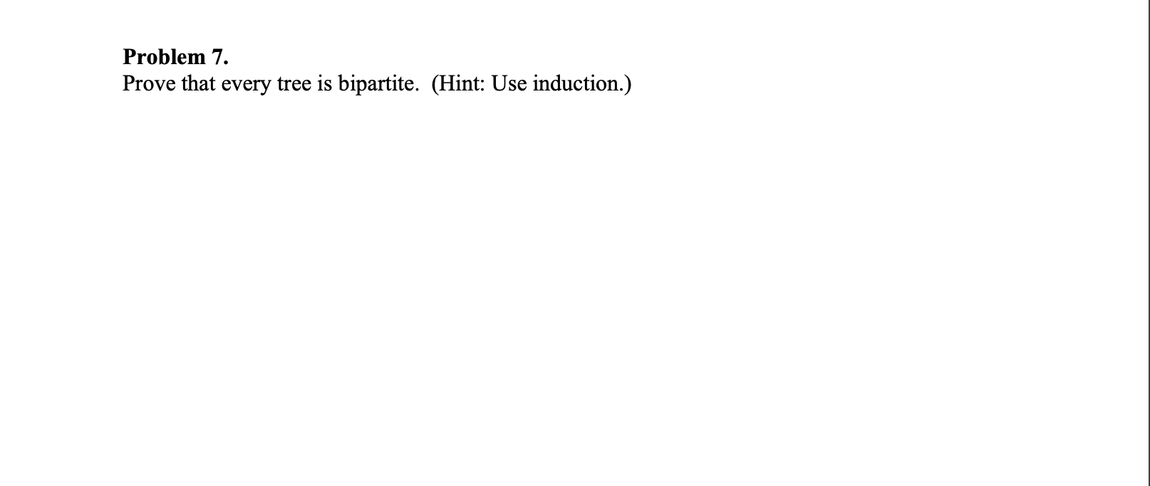 Solved Problem 7. Prove that every tree is bipartite. (Hint: | Chegg.com Solved Problem 7. Prove that every tree is bipartite. (Hint: | Chegg.com