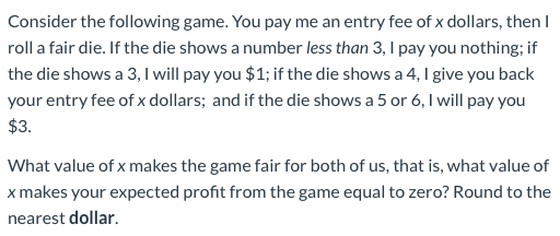Solved Consider the following game. You pay me an entry fee | Chegg.com