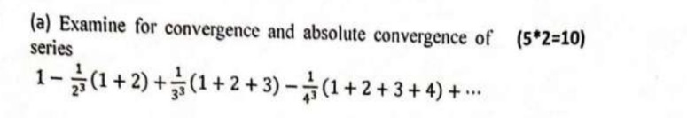 Solved Examine for convergence and absolute convergence of | Chegg.com
