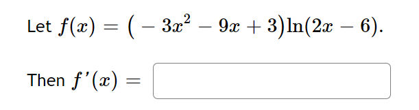 Solved Let f(x) = ( – 3x2 – 9x + 3) In(2x – 6). Then f'(x) = | Chegg.com