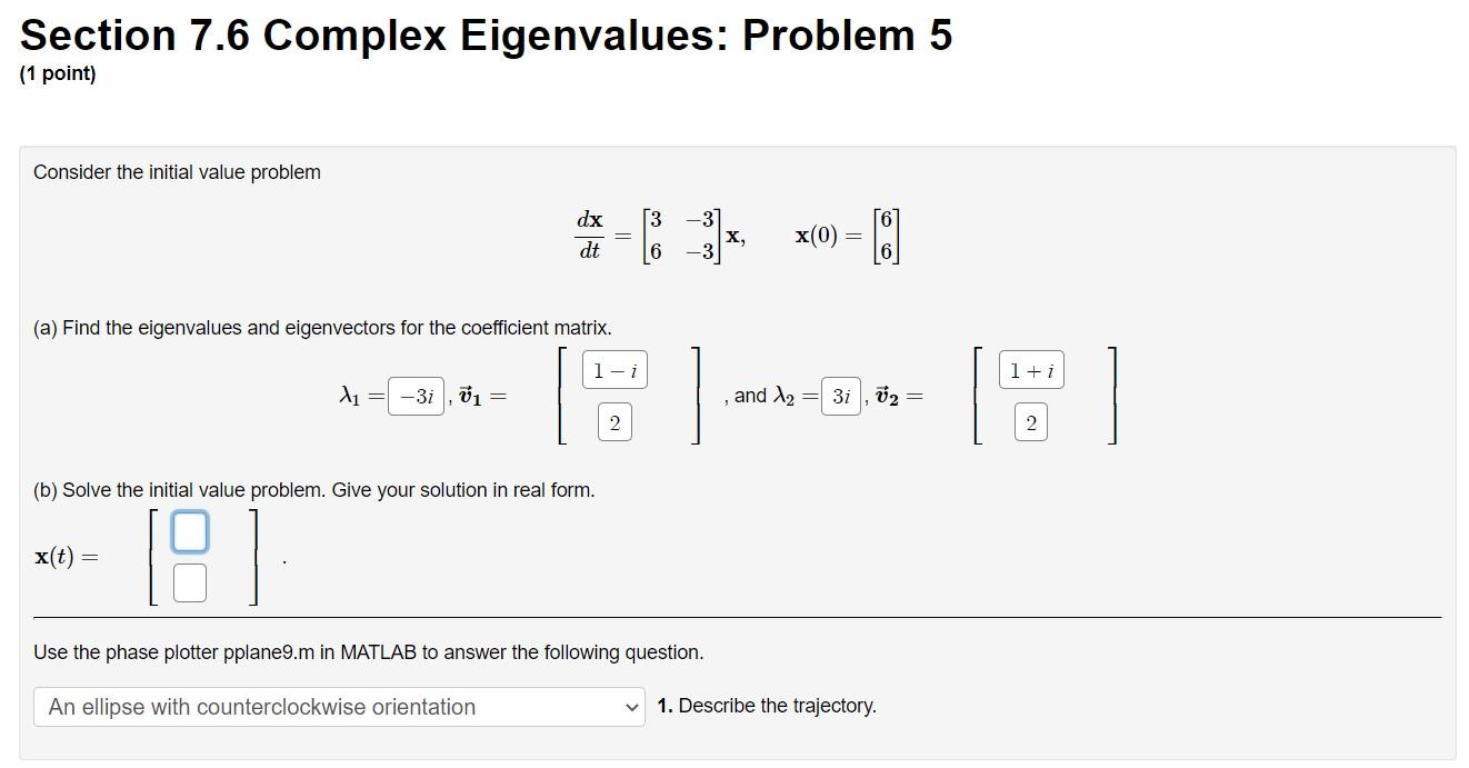 Solved Section 7.6 Complex Eigenvalues: Problem 5 (1 point) | Chegg.com