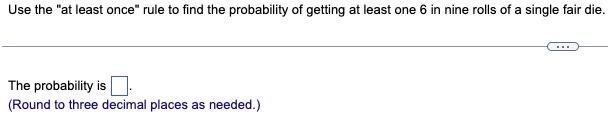Solved Use the "at least once" rule to find the probability | Chegg.com
