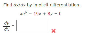 Solved Find dy/dx by implicit differentiation. xey - 19x + | Chegg.com