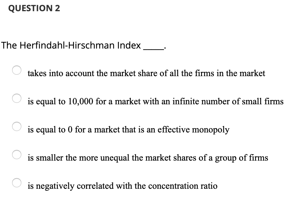 Solved QUESTION 2 The Herfindahl-Hirschman Index takes into | Chegg.com